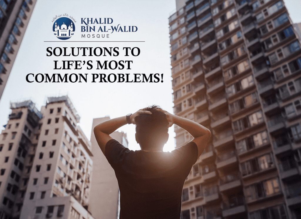 Solutions to Life's Most Common Problems! | Khalid Bin Al-Walid Mosque